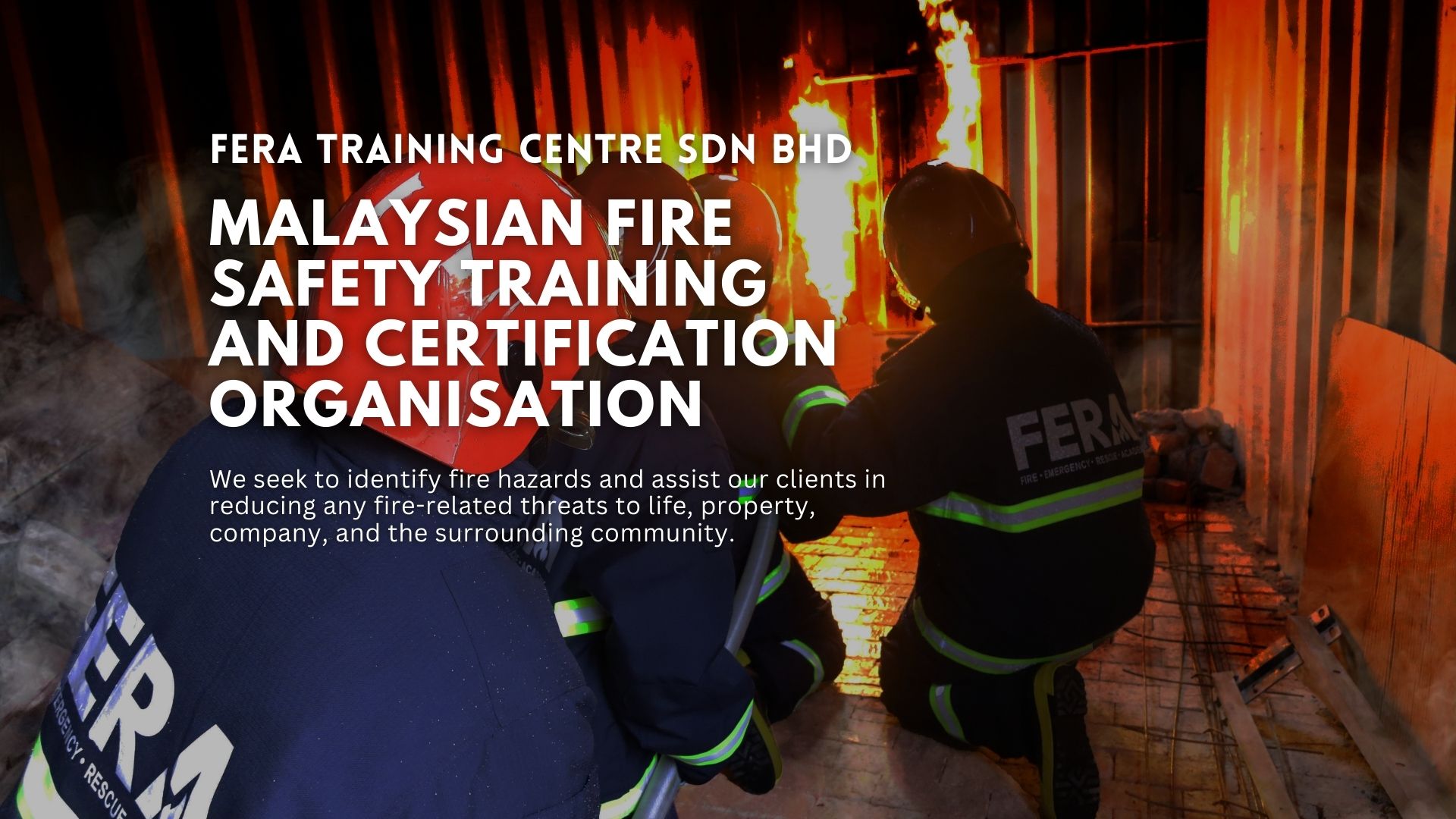 FERA – MALAYSIAN FIRE SAFETY TRAINING AND CERTIFICATION ORGANISATION